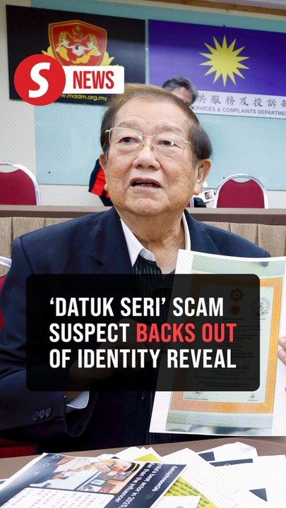 Self-proclaimed 'Datuk Seri' scam suspect backs out of identity reveal ...