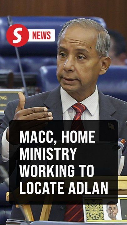 MACC, Home Ministry working to track Adlan's whereabouts, Kula tells ...