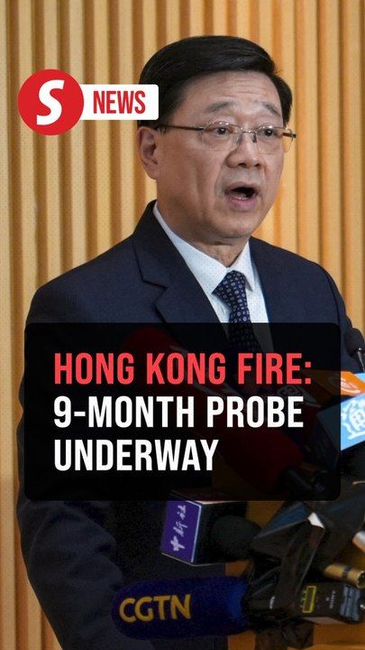 Hong Kong govt says Wang Fuk fire probe expected to wrap up in 9 months ...